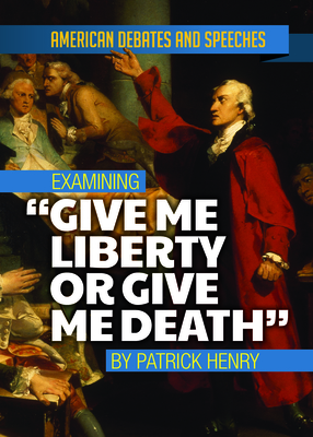Examining Give Me Liberty or Give Me Death by Patrick Henry by Alex ...