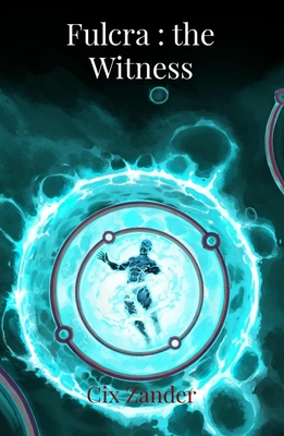 Fulcra: The Witness by CIX Zander | Goodreads