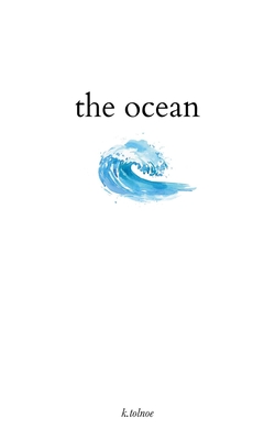 The Ocean by K. Tolnoe | Goodreads