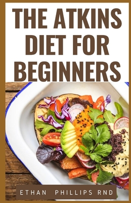 The Atkins Diet for Beginners: The Easy To Follow Guide to ...