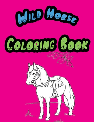 Wild Horse Coloring Book: These horse coloring pages will provide hours ...