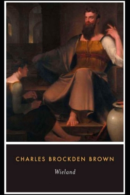 Wieland; Or The Transformation By Charles Brockden Brown (Gothic & Horror Novel) "The Annotated ...