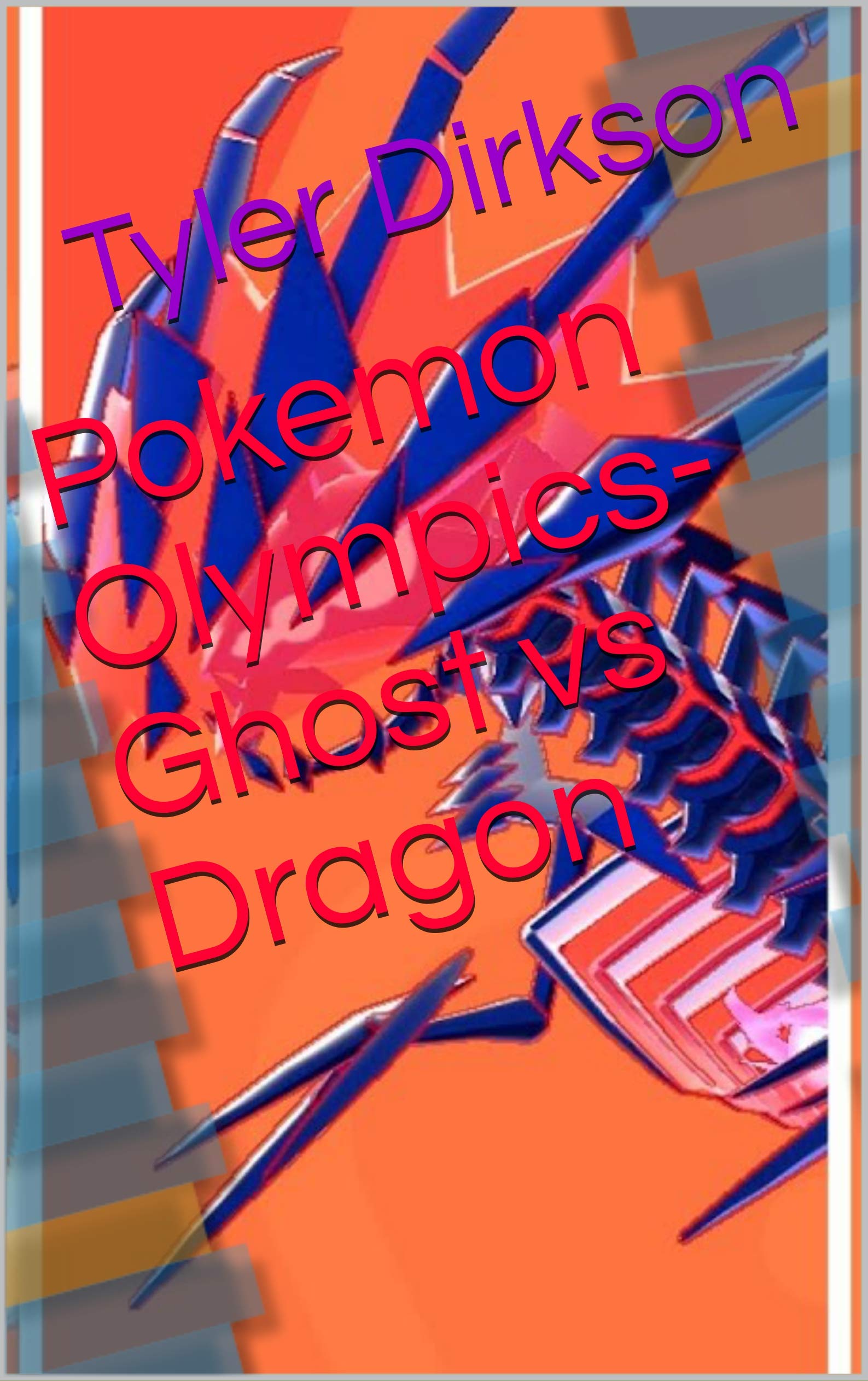 Pokemon Olympics- Ghost vs Dragon by Tyler Dirkson | Goodreads