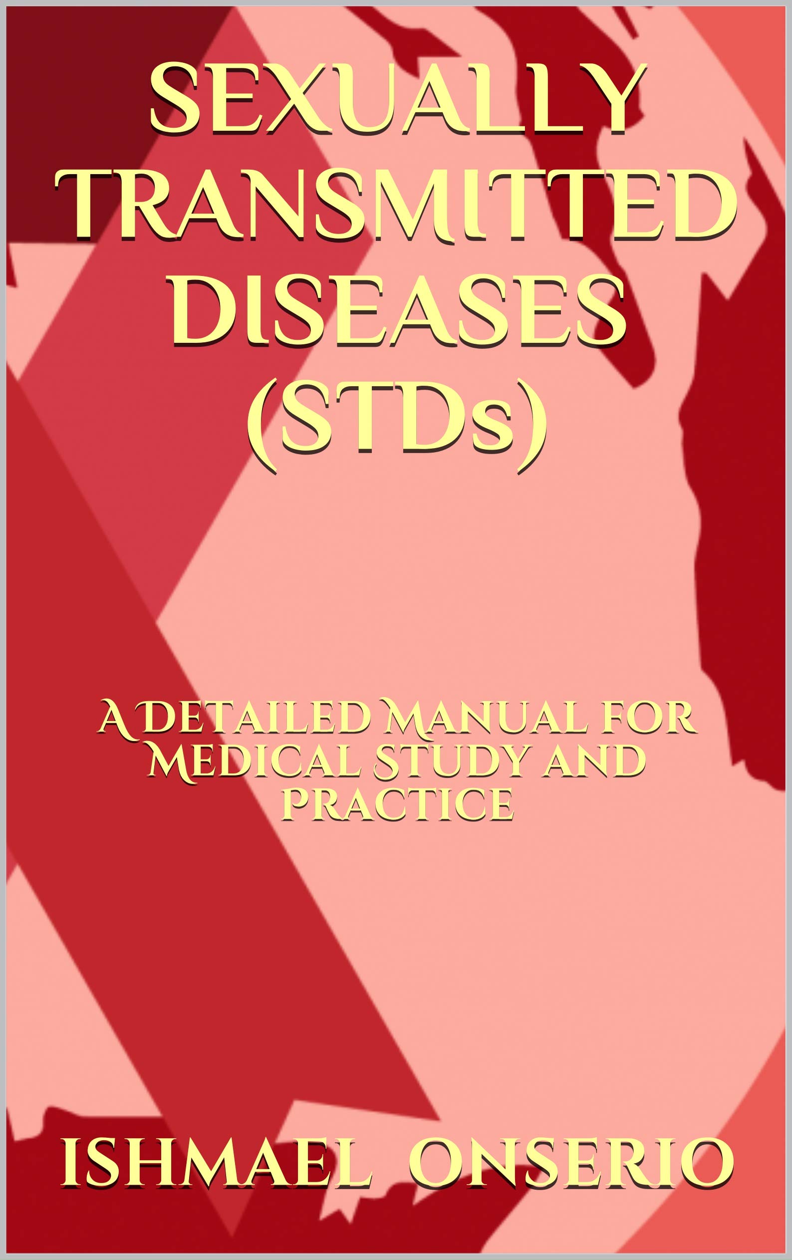 SEXUALLY TRANSMITTED DISEASES (STDs): A Detailed Manual for Medical ...