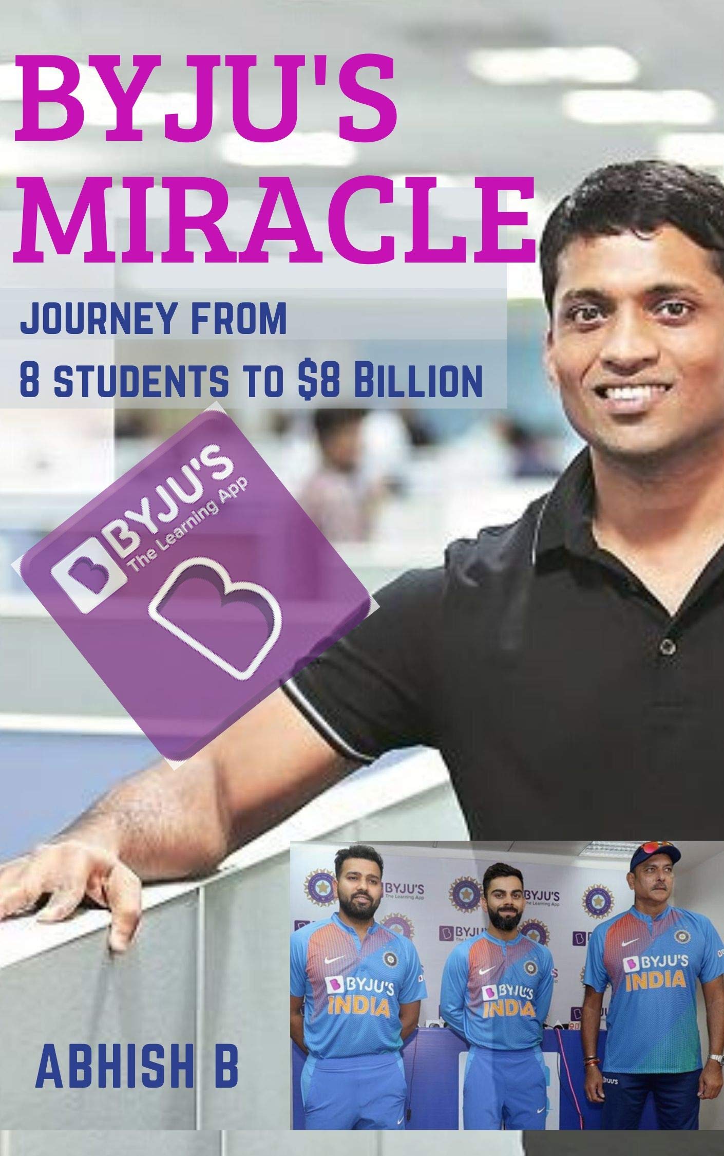 BYJU's Miracle Journey: from 8 Students to $21 Billion by ABHISH B ...