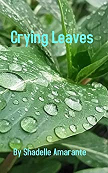 Crying Leaves by Shadelle Amarante | Goodreads
