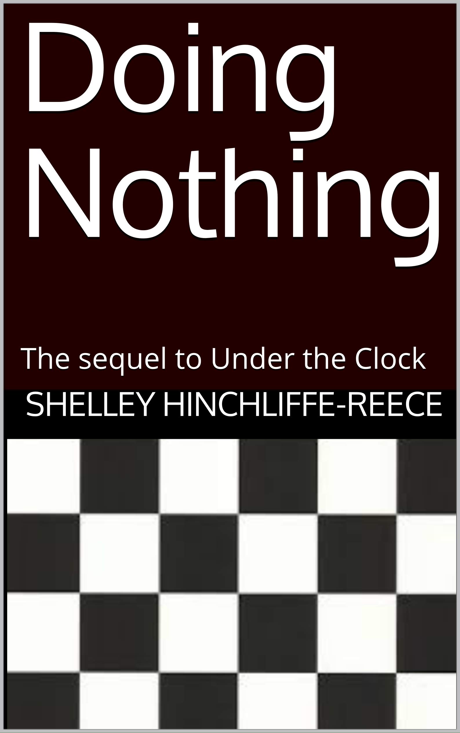 Doing Nothing: The sequel to Under the Clock by Shelley Hinchliffe ...