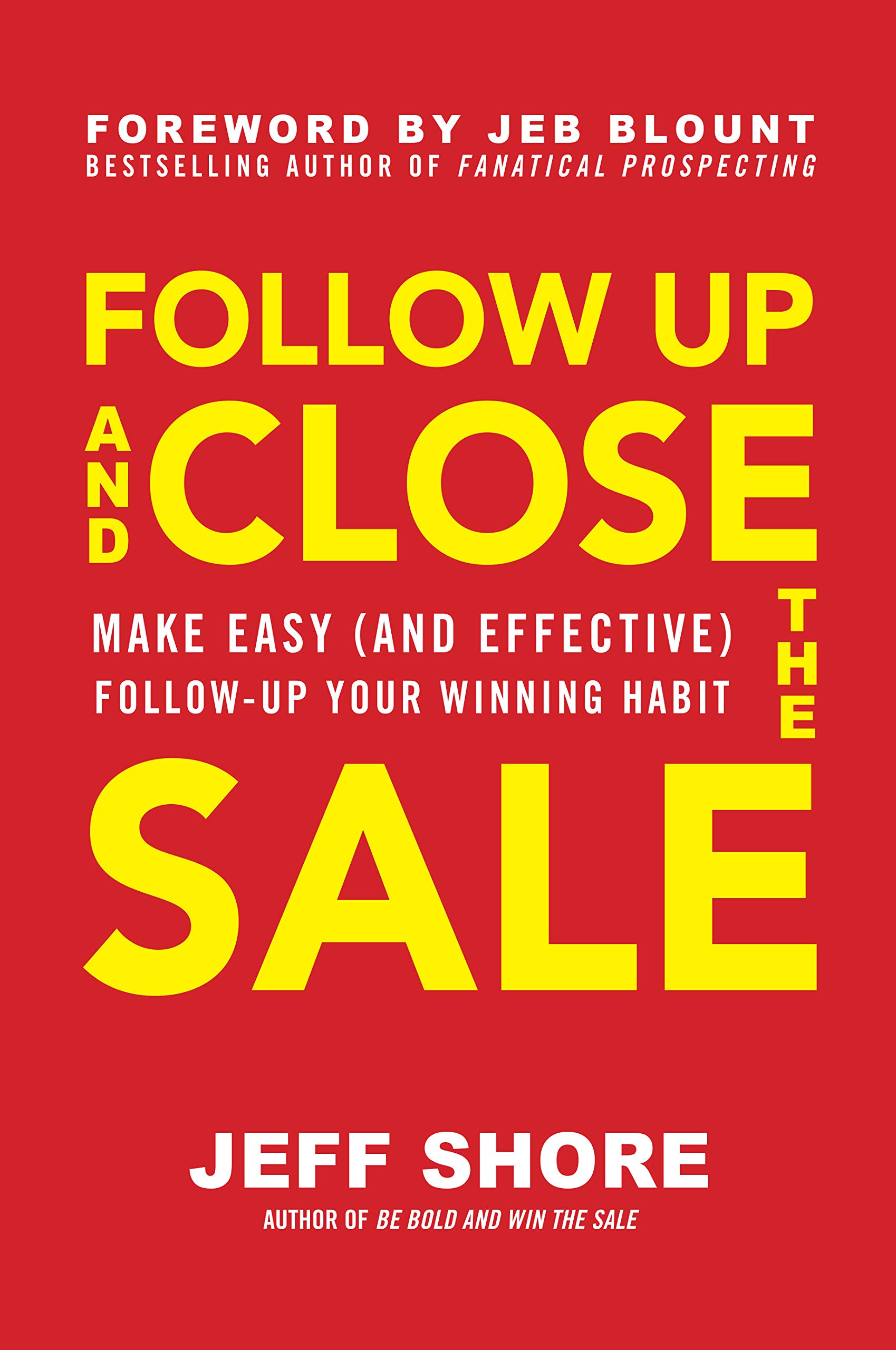 Follow Up and Close the Sale: Make Easy (and Effective) Follow-Up Your ...