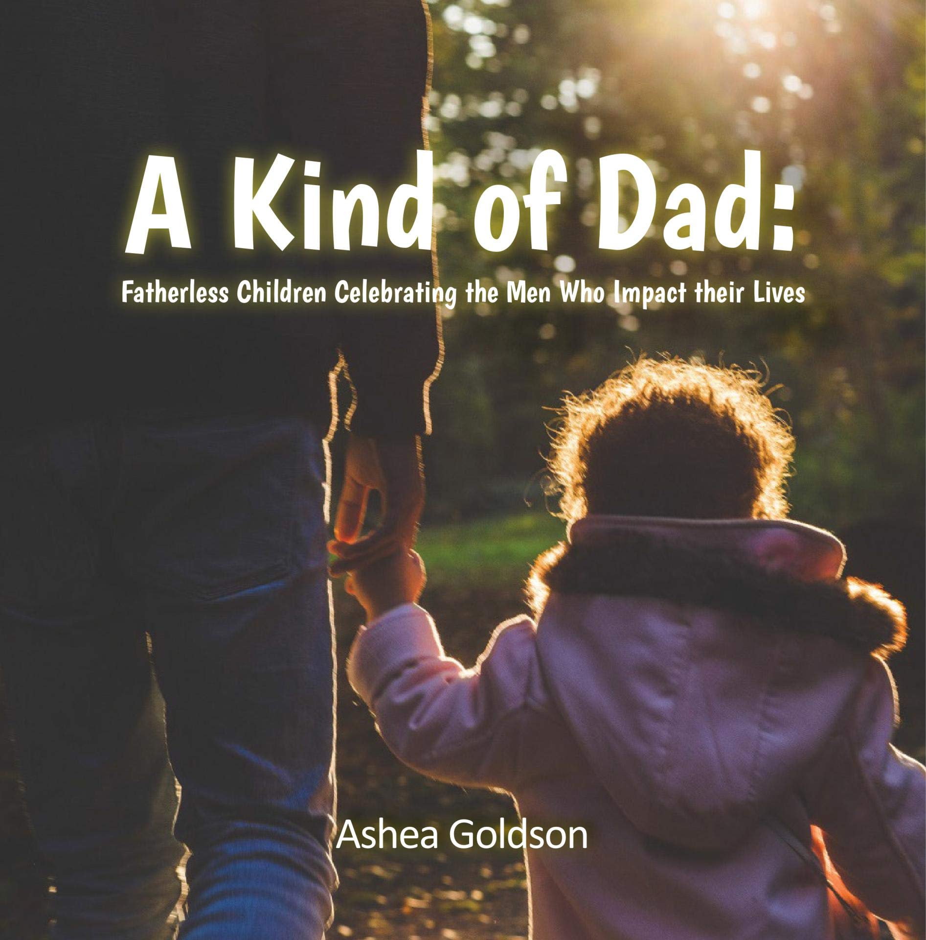 A Kind of Dad: Fatherless Children Celebrating the Men Who Impact their ...