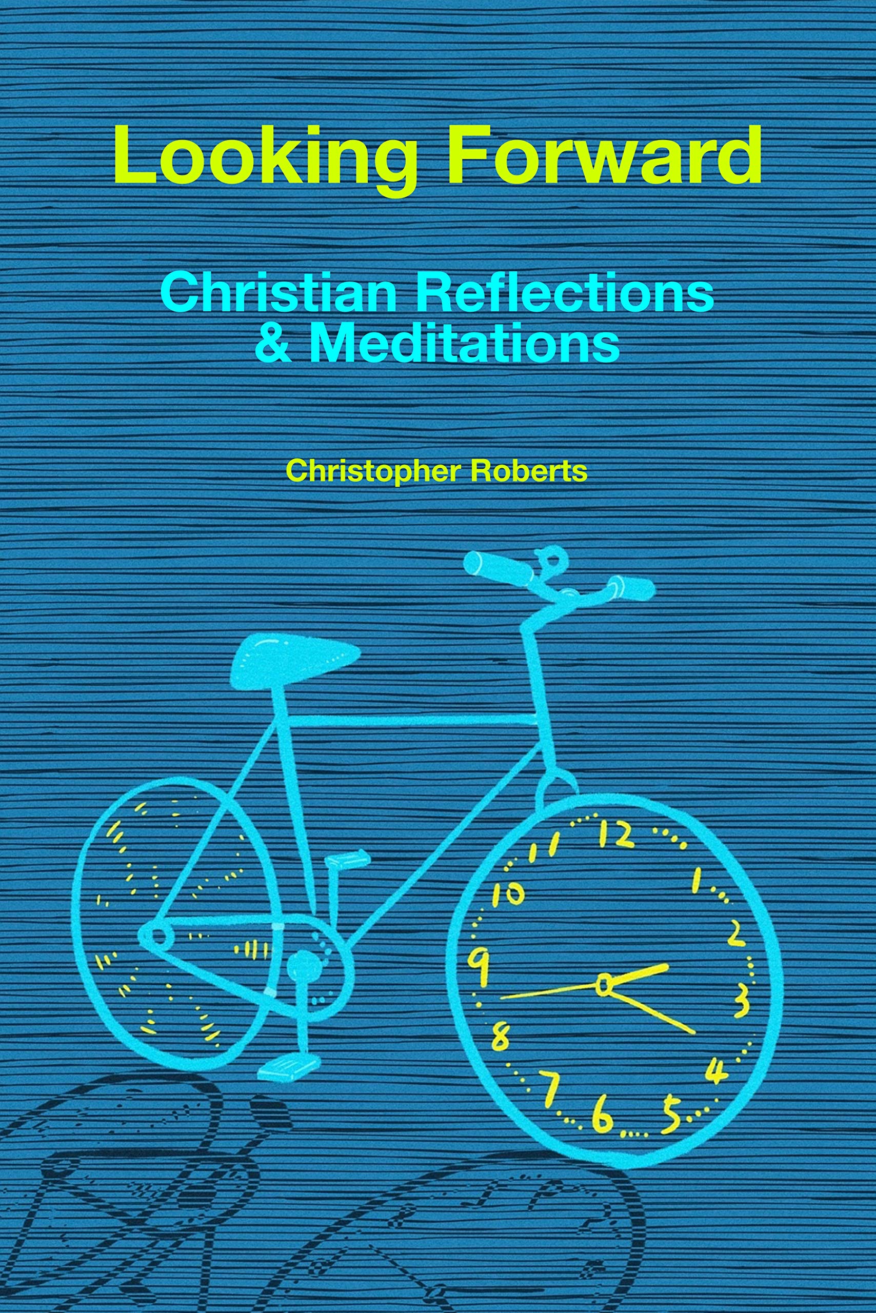 Looking Forward: Christian Reflections & Meditations by Christopher ...