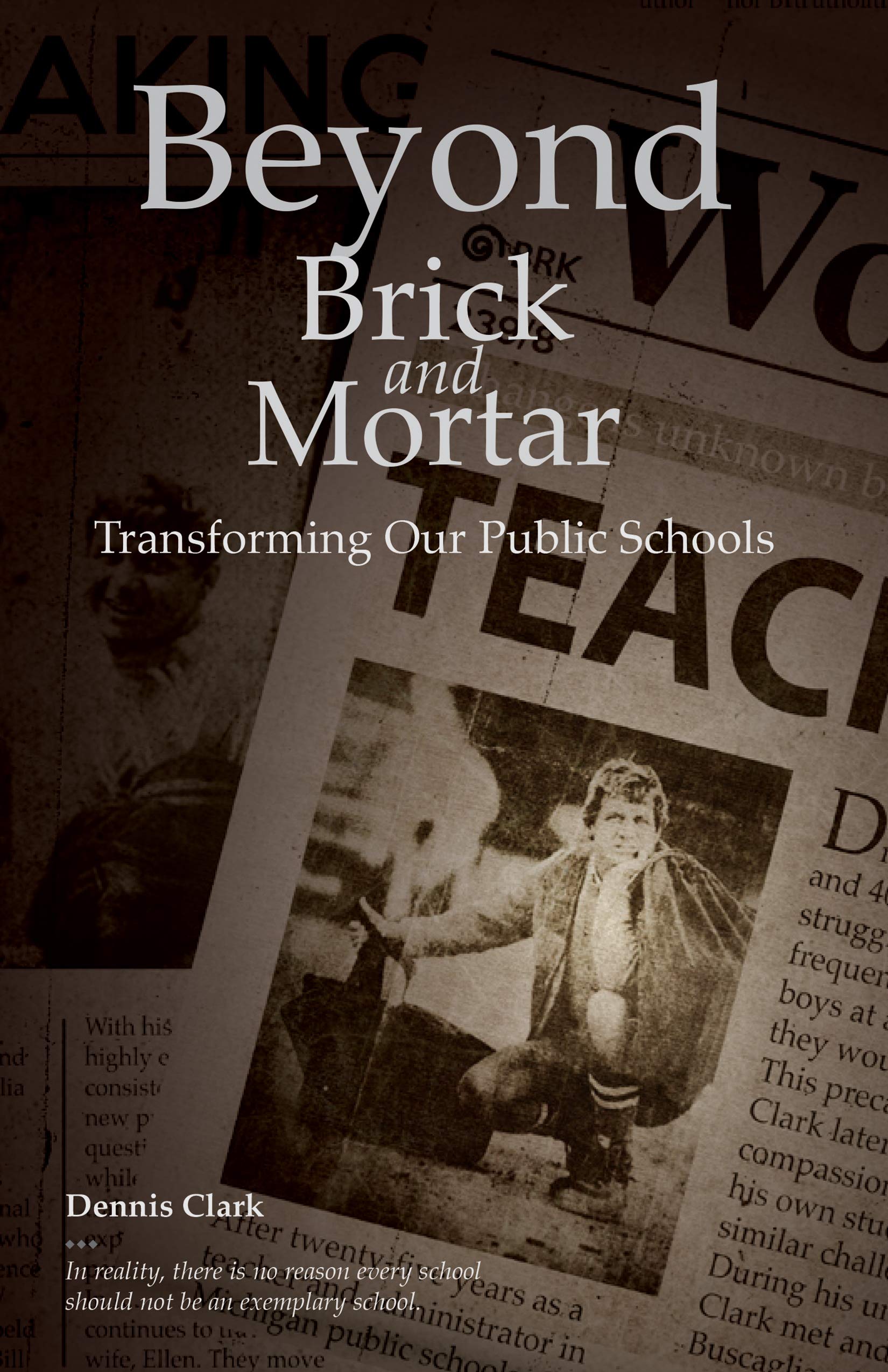 Beyond Brick and Mortar: Transforming Our Public Schools by Dennis Clark | Goodreads