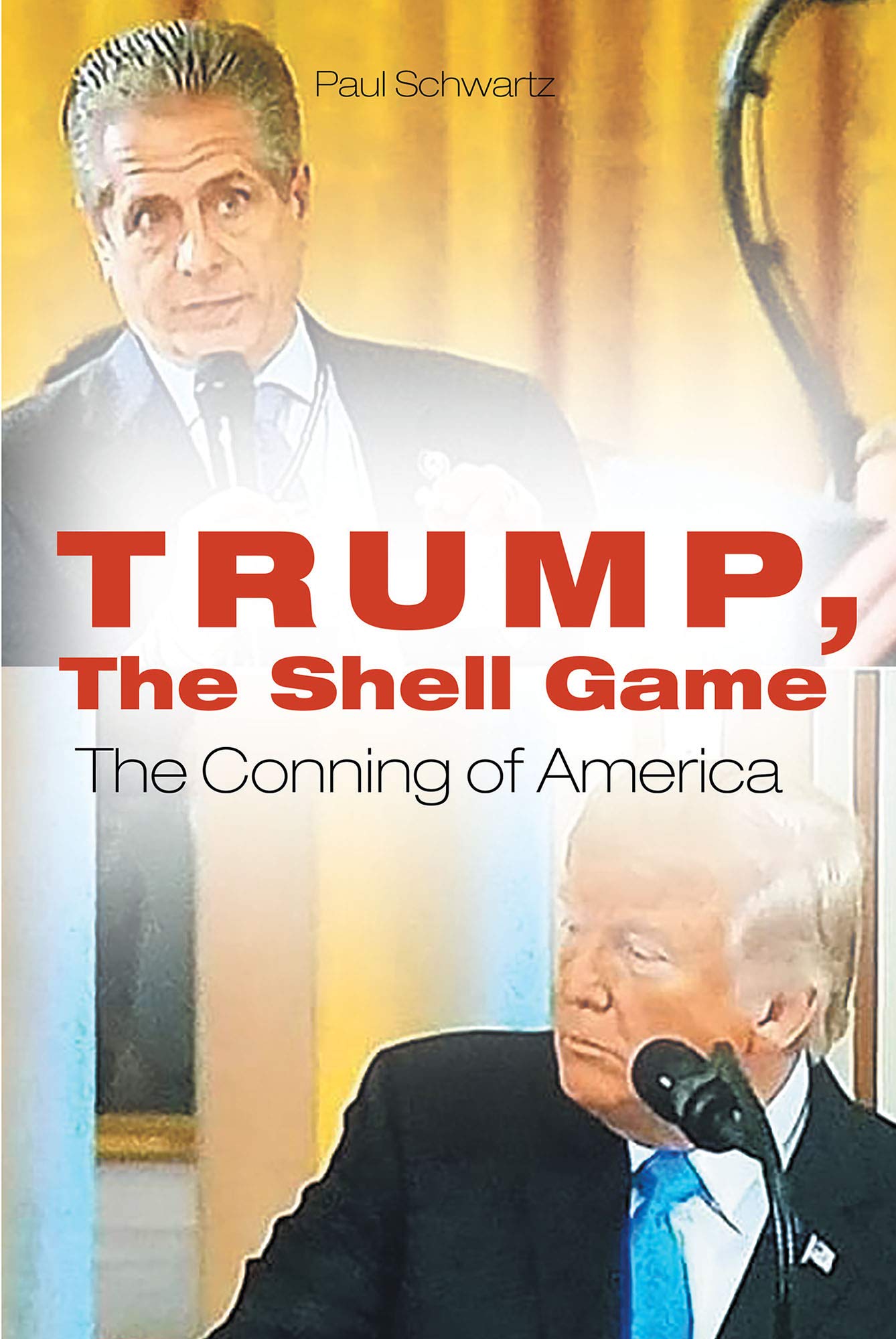 Trump, The Shell Game: The Conning of America by Paul K. Schwartz ...