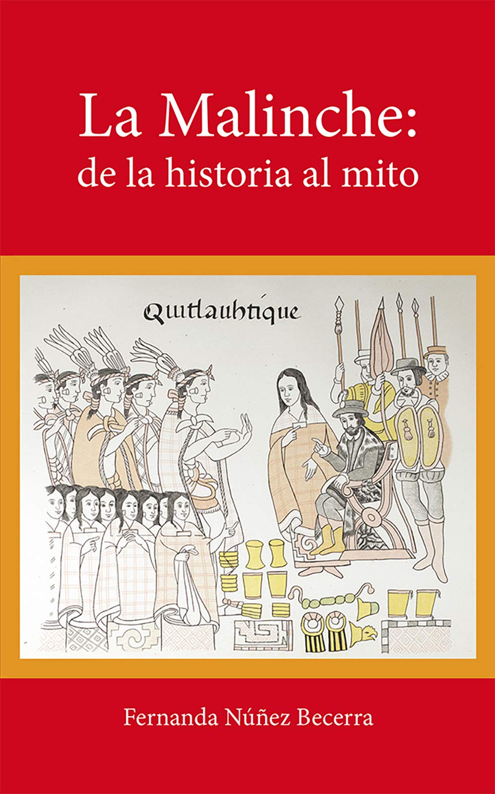 La malinche de la historia al mito by Fernanda Núñez Becerra | Goodreads