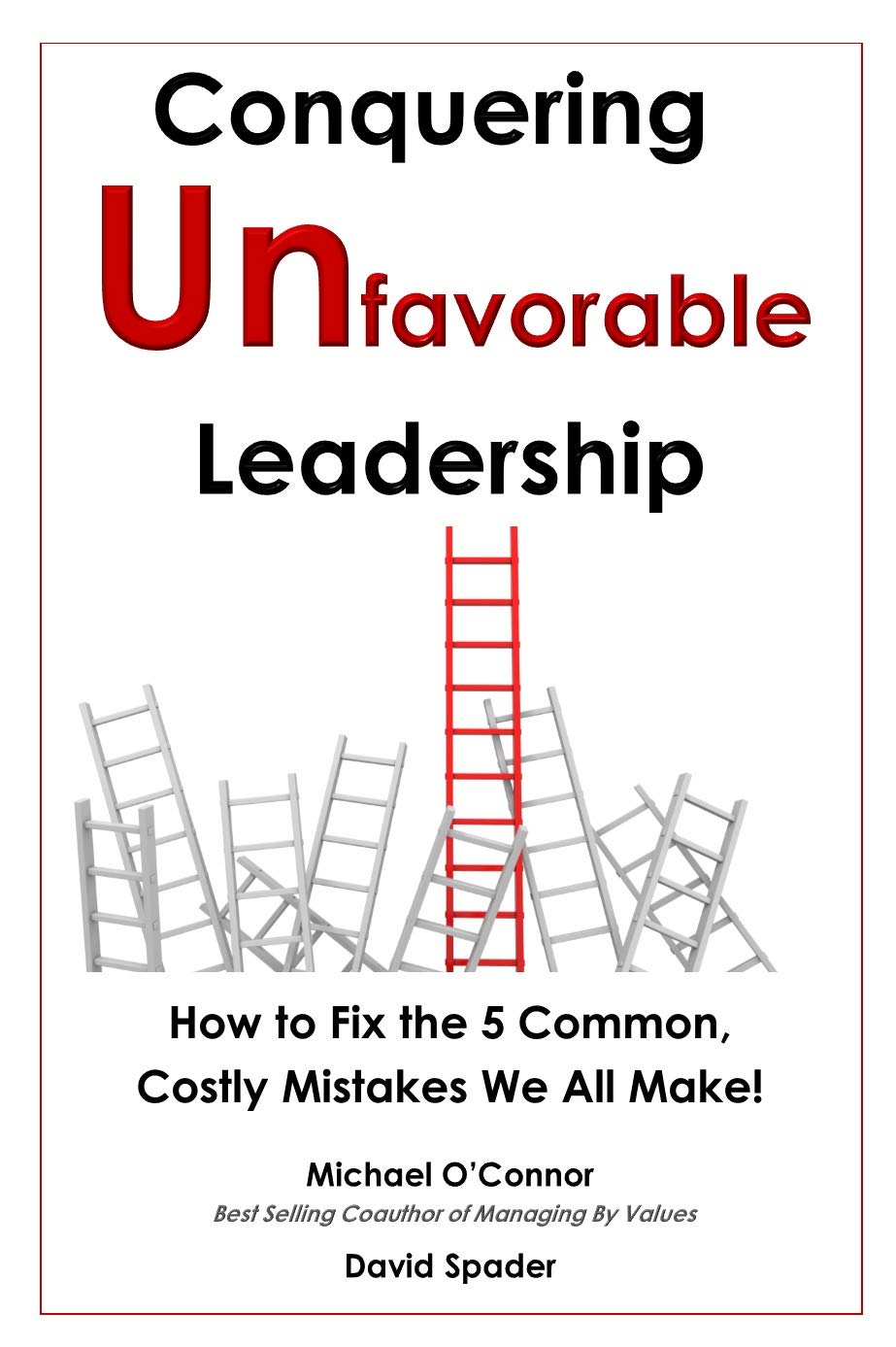 Conquering Unfavorable Leadership: How to Fix the 5 Common, Costly ...