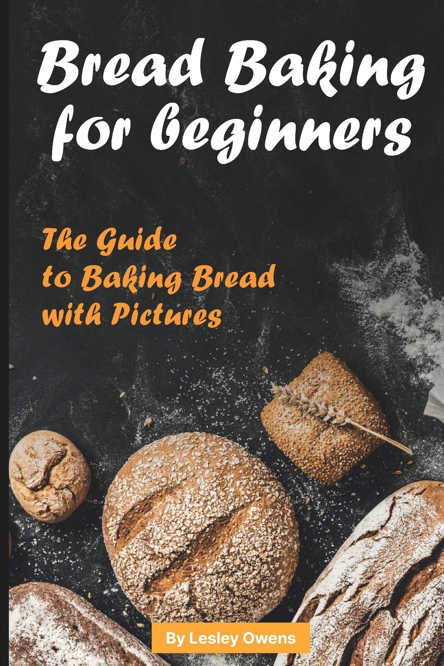 Bread Baking for Beginners: The Guide to Baking Bread with Pictures by ...