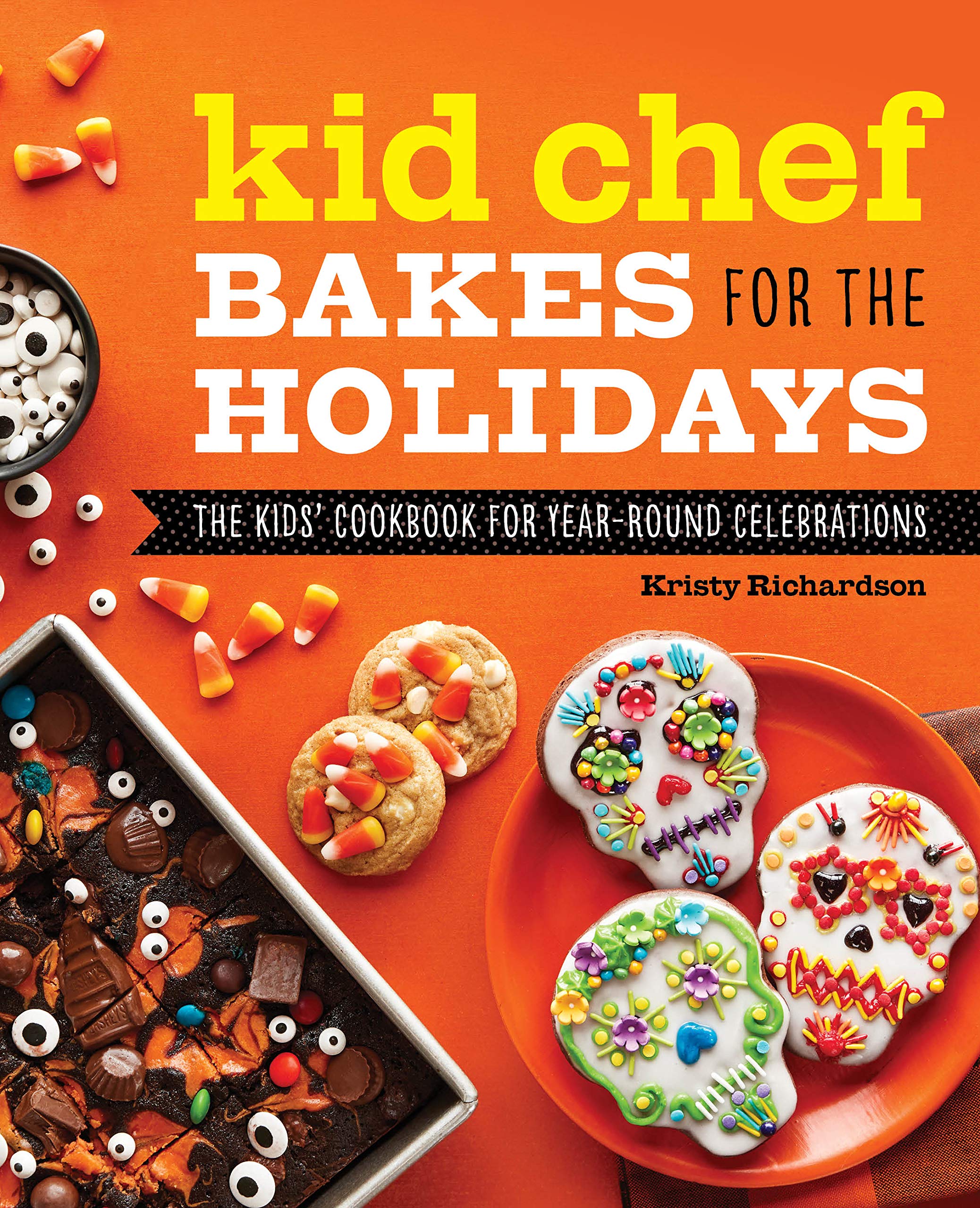 Kid Chef Bakes for the Holidays: The Kids' Cookbook for Year-Round ...