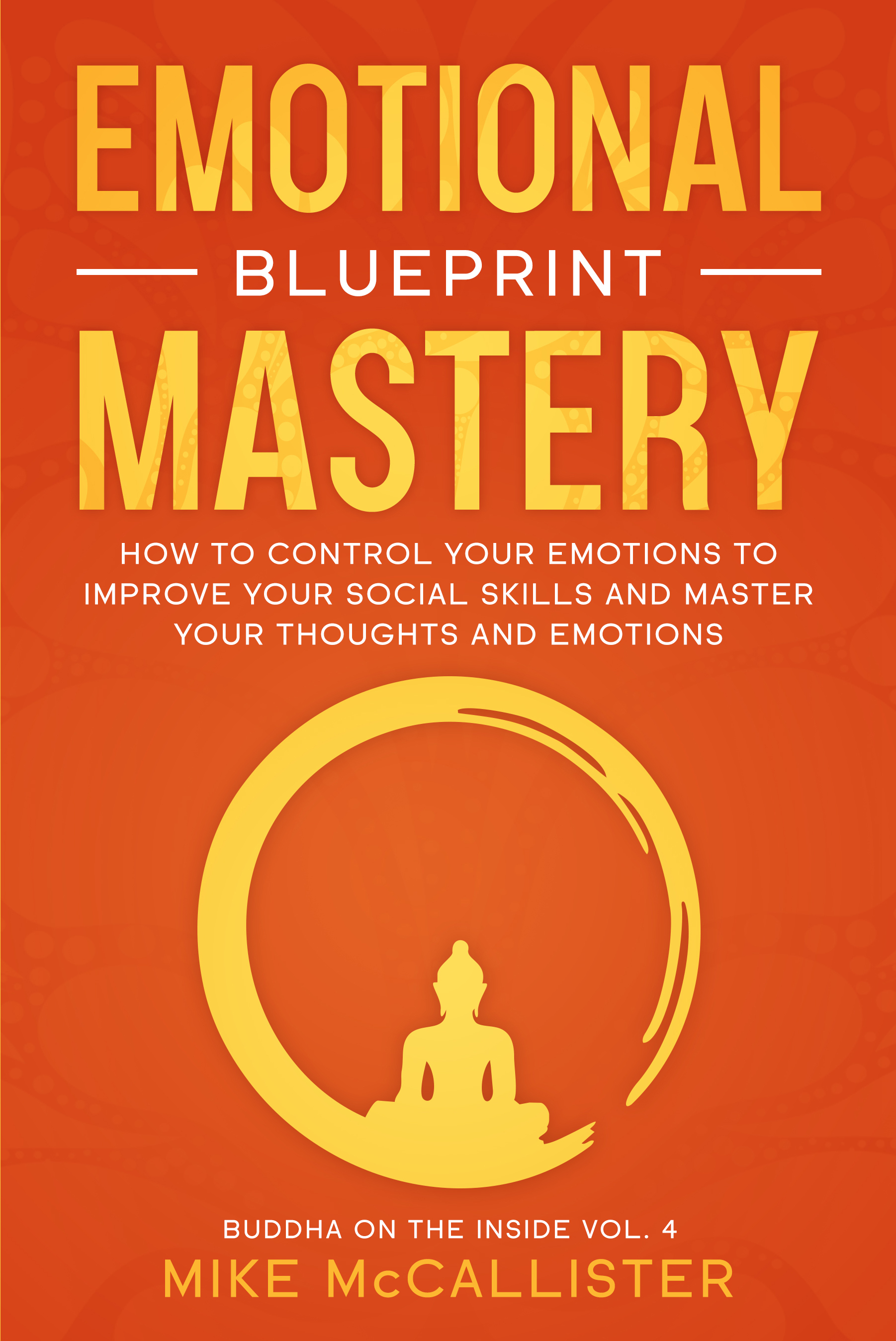 Emotional Mastery Blueprint: How to Control Your Emotions To Improve ...