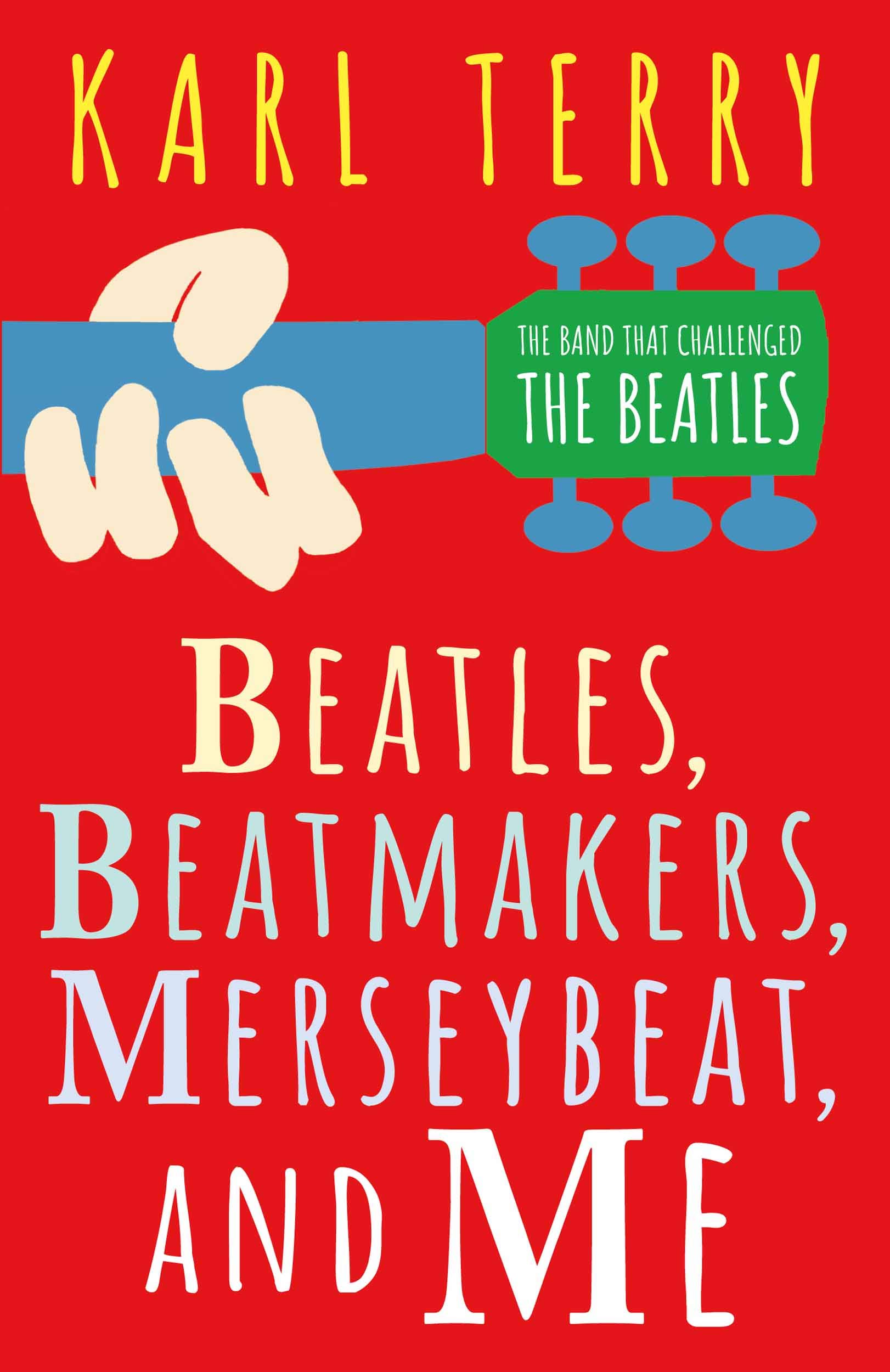 BEATLES, BEATMAKERS, MERSEYBEAT, AND ME by Karl Terry | Goodreads