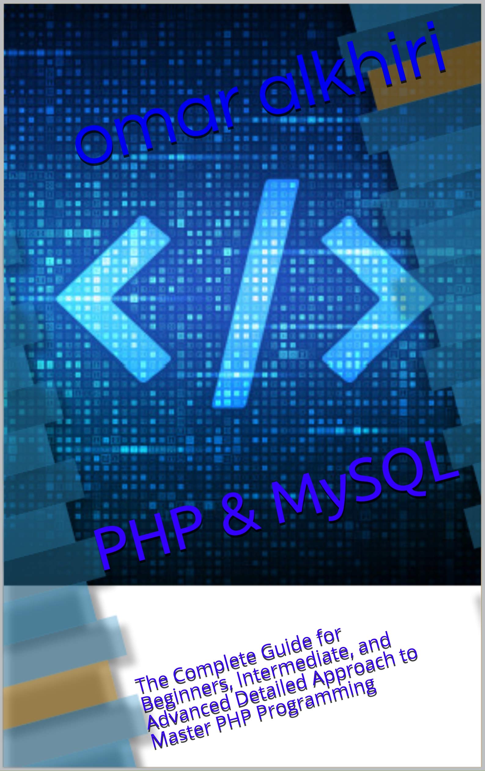 PHP: The Complete Guide for Beginners, Intermediate, and Advanced Detailed Approach to Master ...