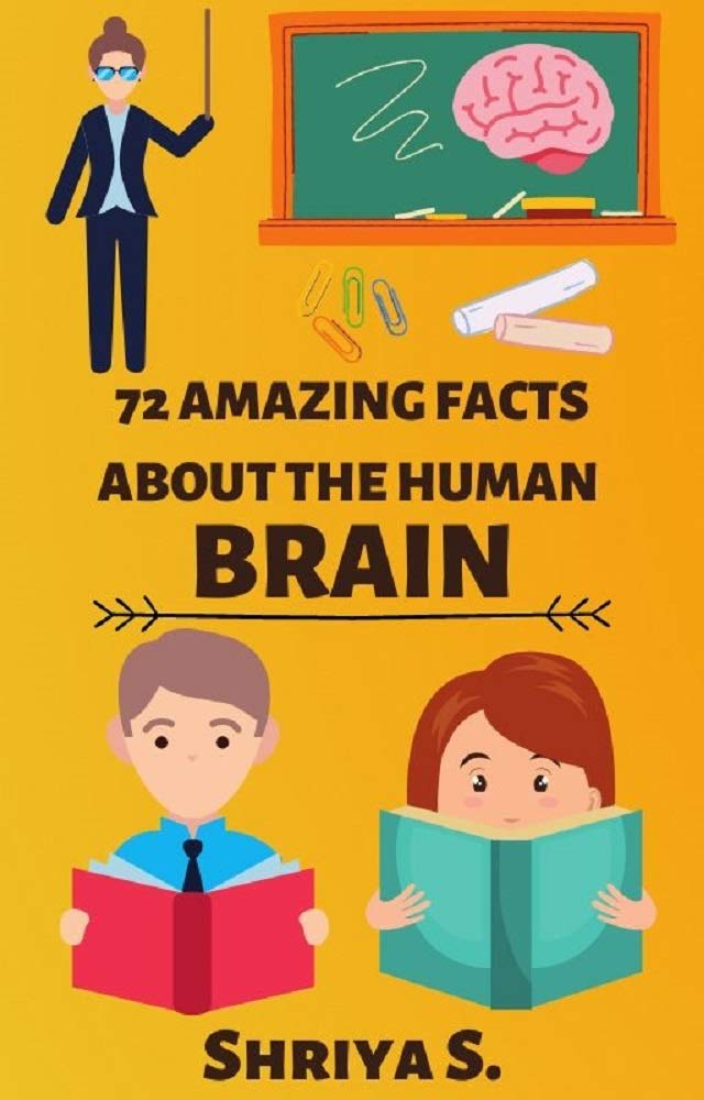72 Amazing Facts About The Human Brain By Shriya S Goodreads 72-amazing-facts-about-the-human-brain-by-shriya-s-goodreads