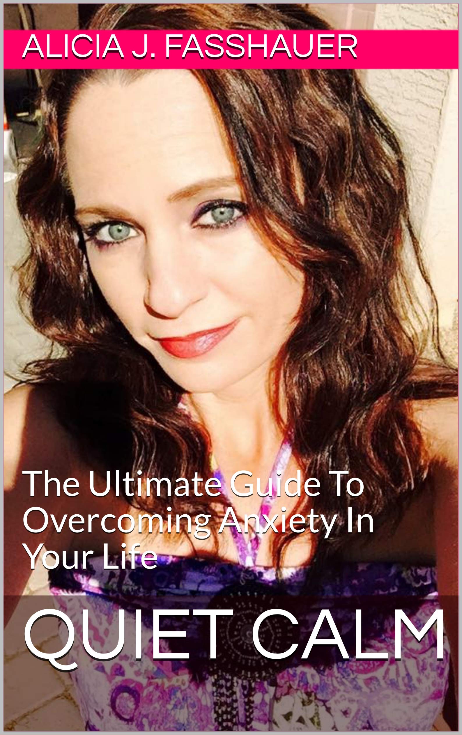 QUIET CALM: The Ultimate Guide To Overcoming Anxiety In Your Life by ...