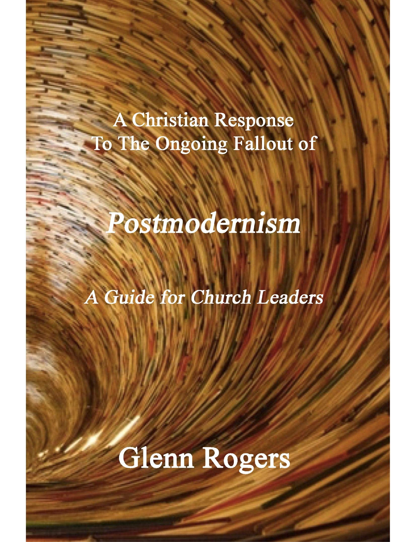 A Christian Response To The Ongoing Fallout Of Postmodernism: A Guide ...