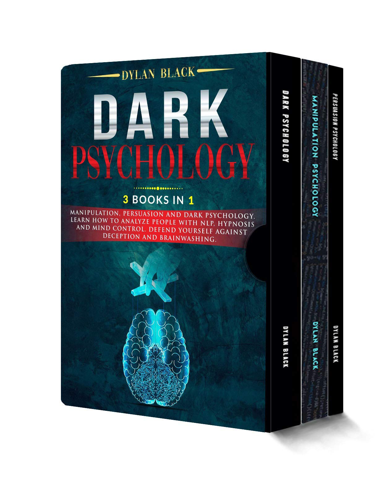 Dark Psychology: 3 Books In 1: Manipulation, Persuasion and Dark Psychology. Learn How To ...