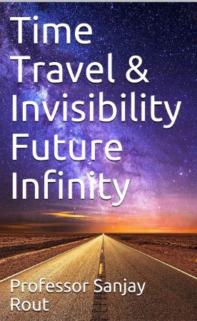 Time Travel & Invisibility Future Infinity by Sanjay Rout | Goodreads