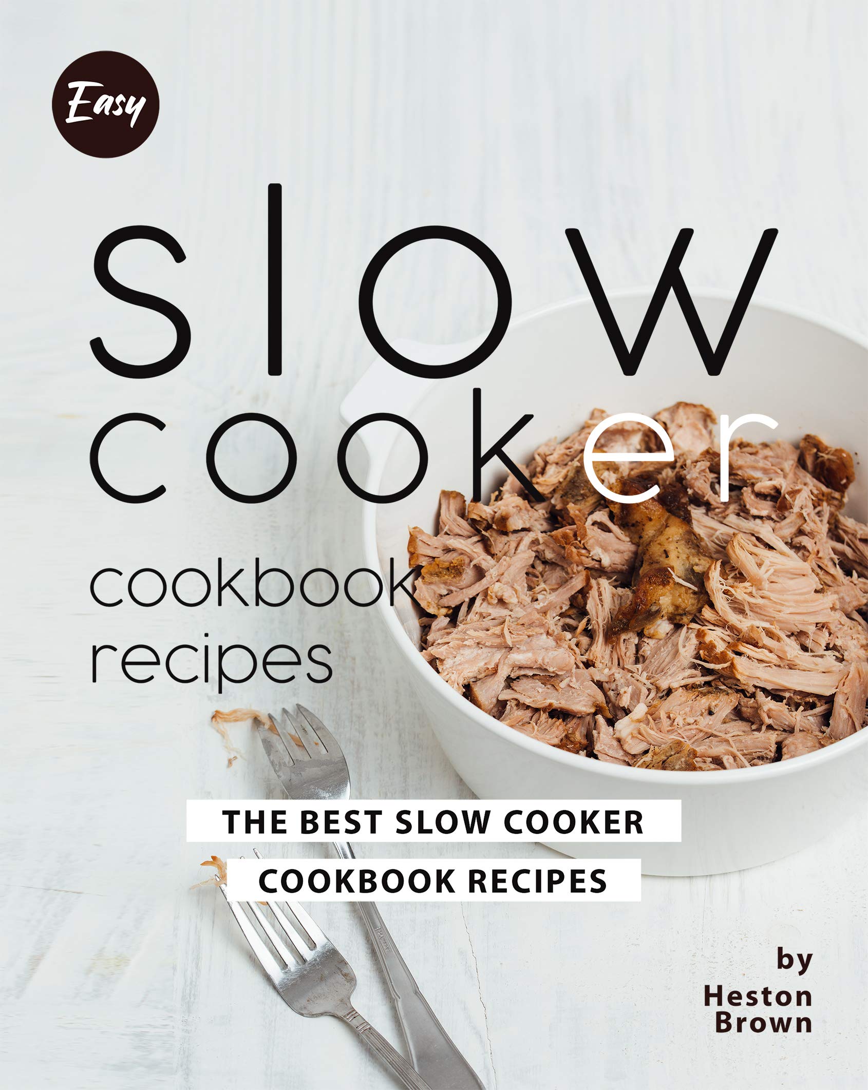 Easy Slow Cooker Cookbook Recipes: The Best Slow Cooker Cookbook ...