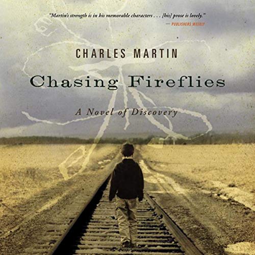 Chasing Fireflies: A Novel of Discovery by Charles Martin | Goodreads