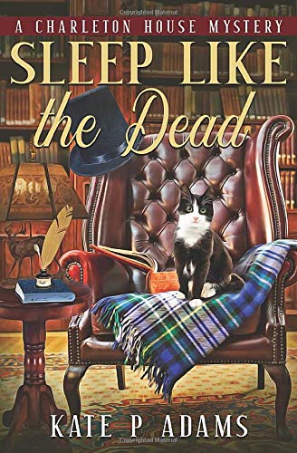 Sleep Like the Dead: A Charleton House Mystery by Kate P. Adams | Goodreads
