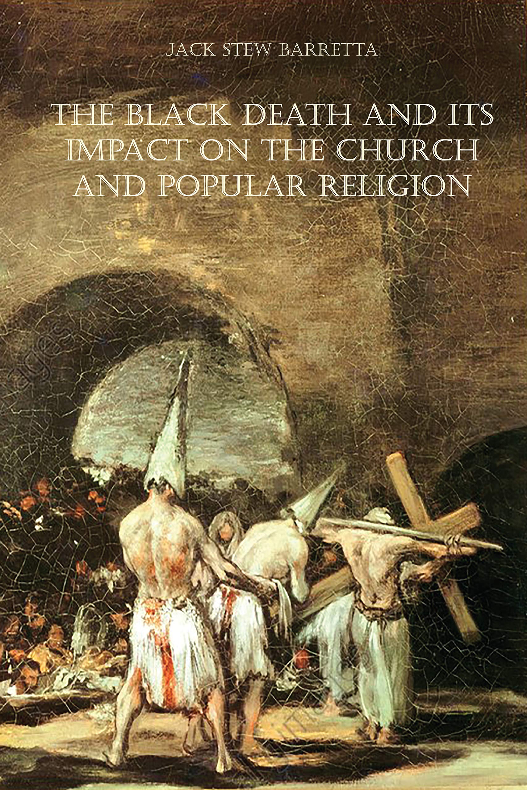 THE BLACK DEATH AND ITS IMPACT ON THE CHURCH AND POPULAR RELIGION by ...