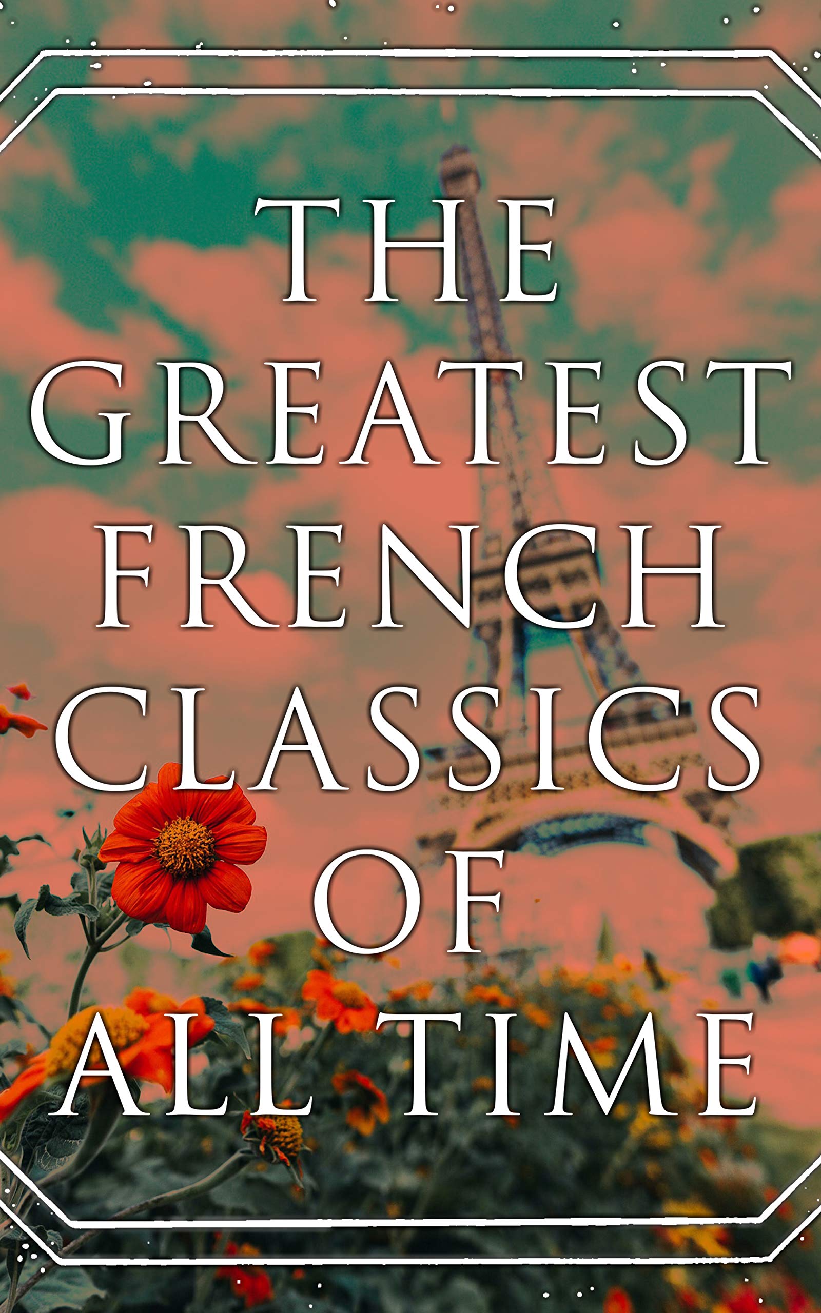 The Greatest French Classics Of All Time: 100+ Novels, Short Stories ...