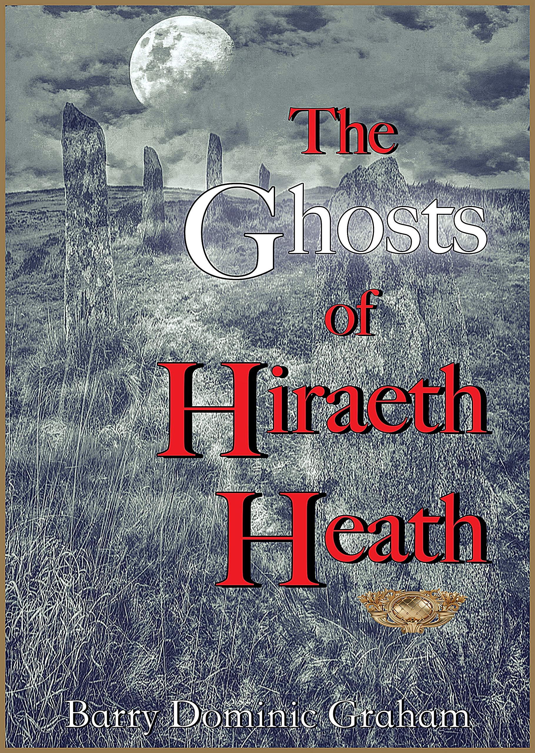 The Ghosts of Hiraeth Heath by Barry Dominic Graham | Goodreads