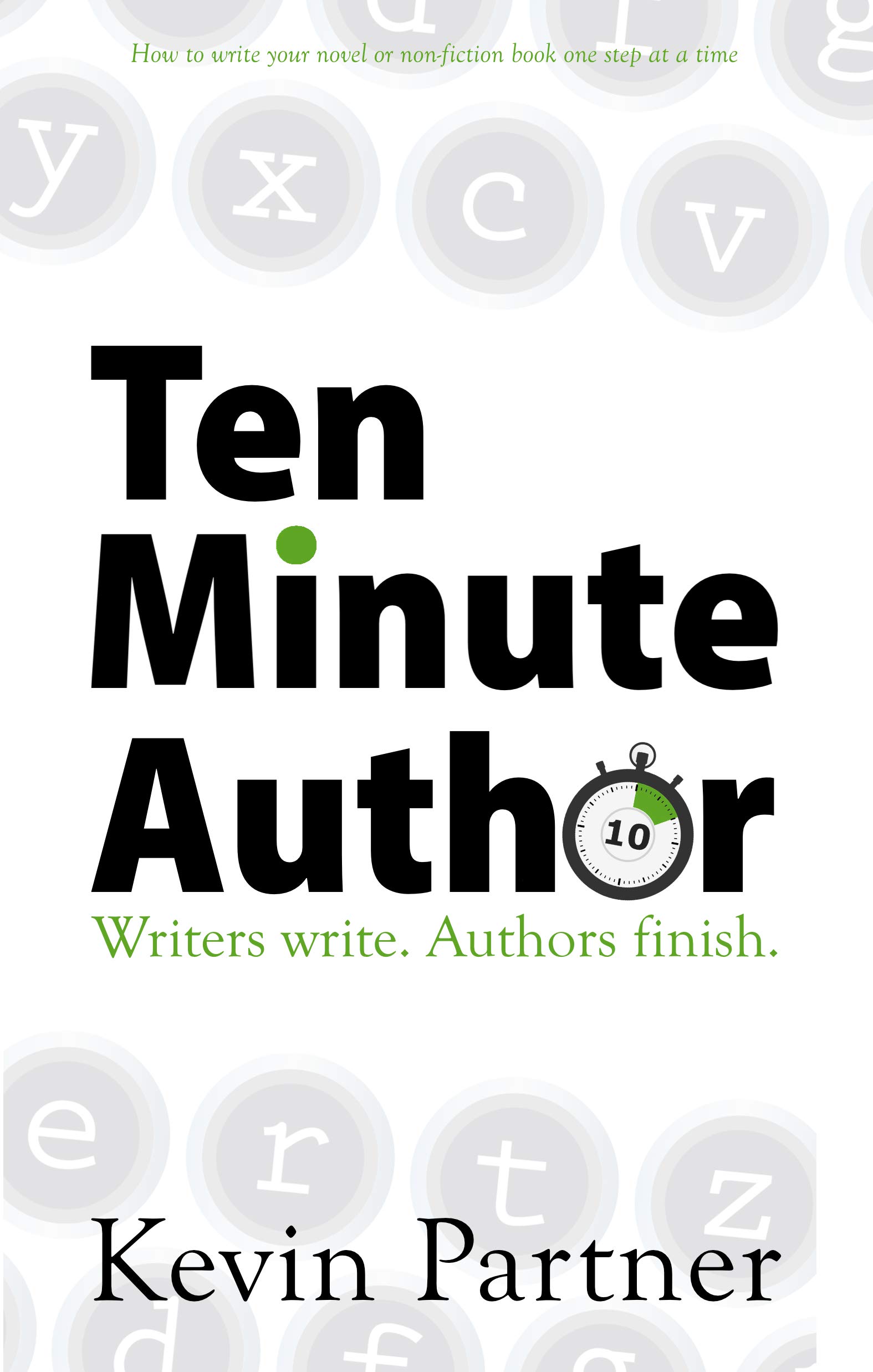 Ten Minute Author: Writers write. Authors Finish. How to write your ...