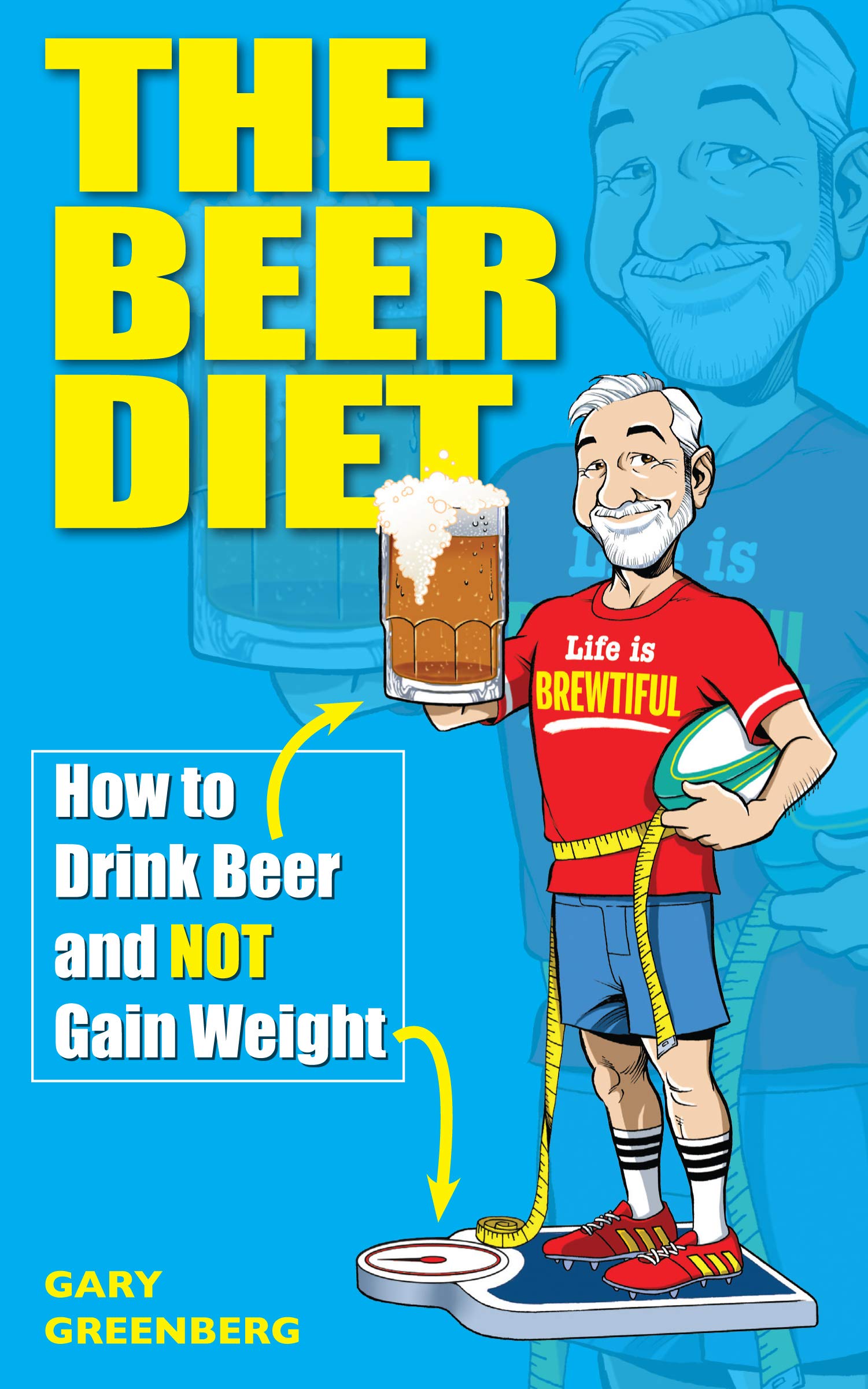 The Beer Diet: How to Drink Beer and Not Gain Weight by Gary Greenberg ...
