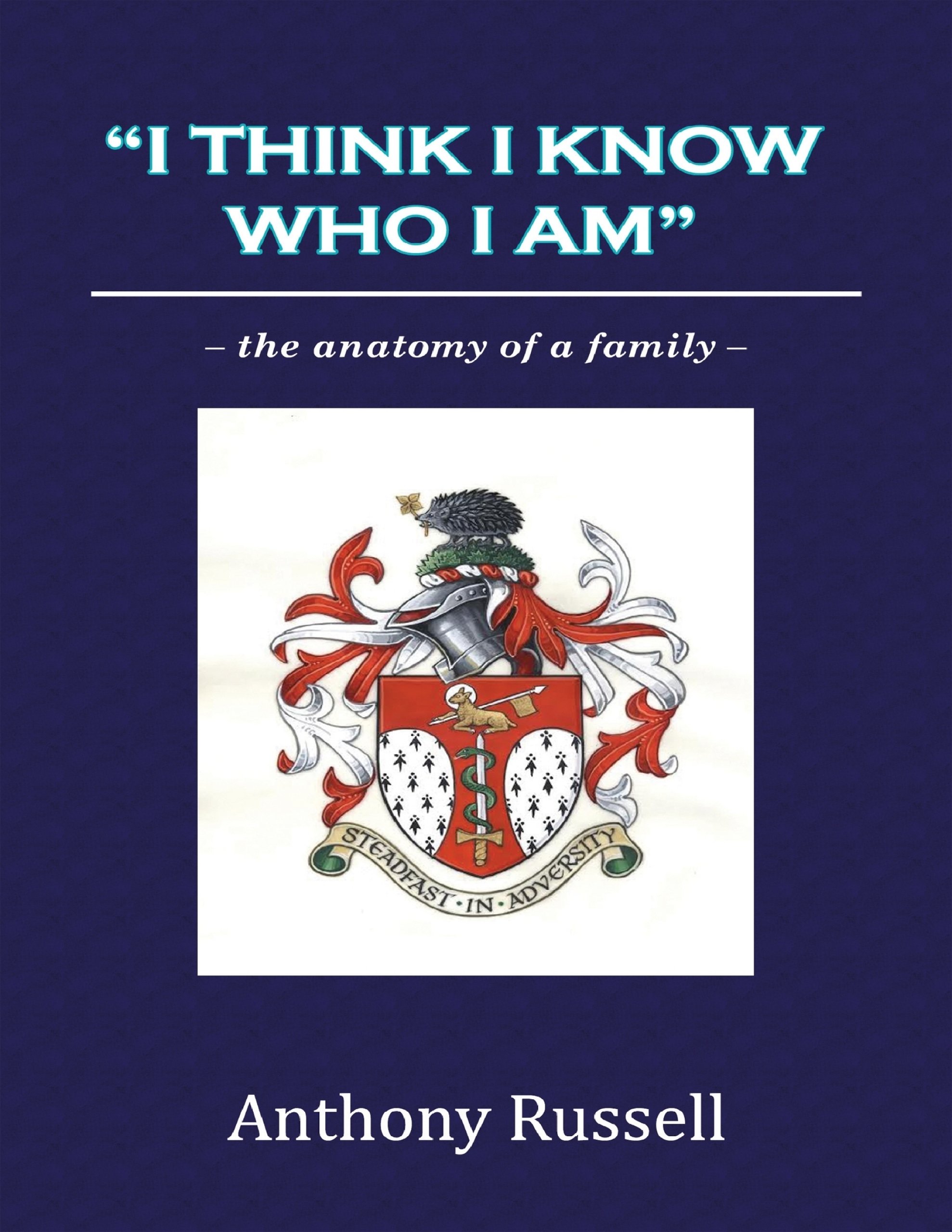 "I Think I Know Who I Am":The Anatomy of a Family by Anthony Russell ...