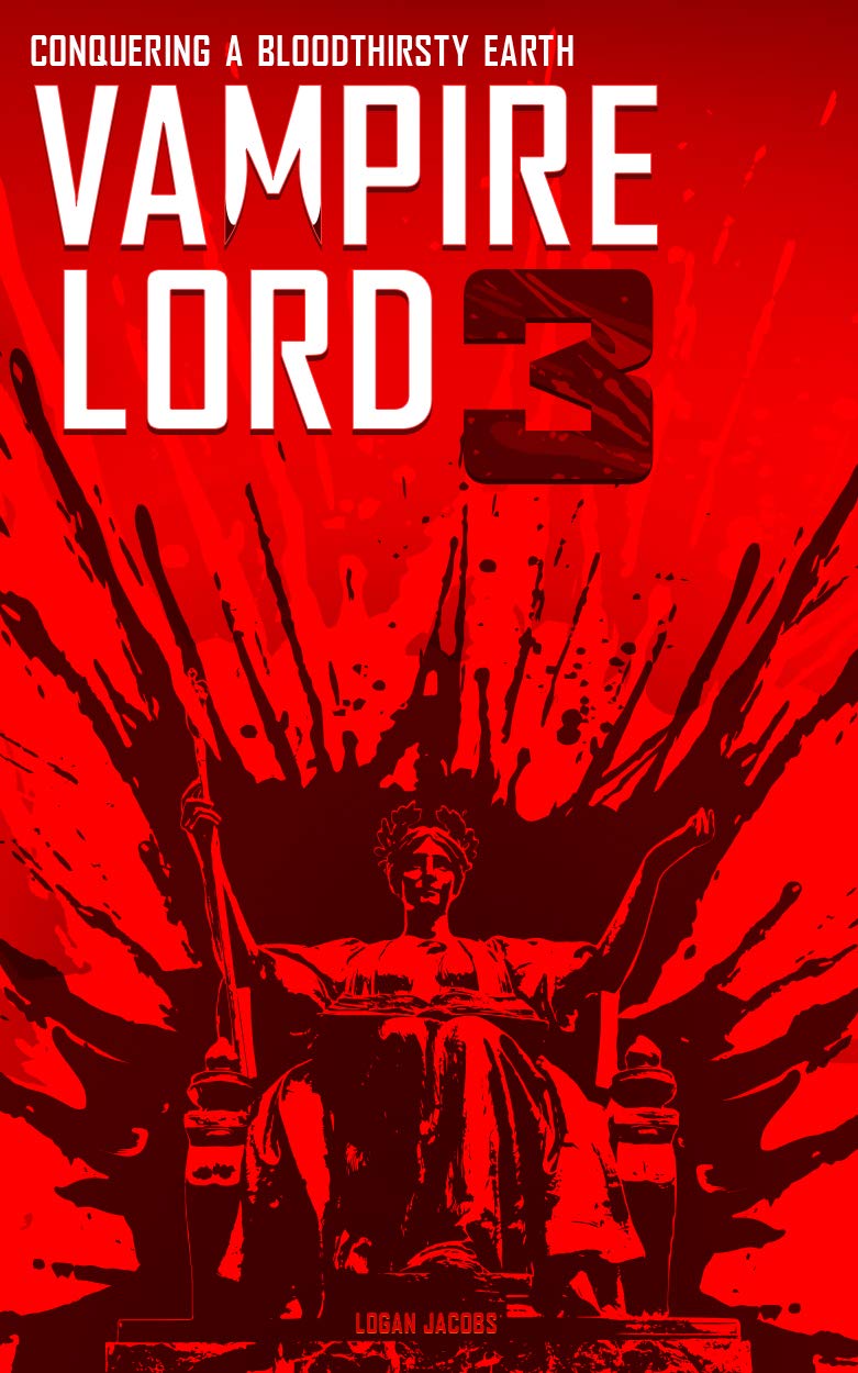 Vampire Lord 3: Conquering a Bloodthirsty Earth by Logan Jacobs | Goodreads
