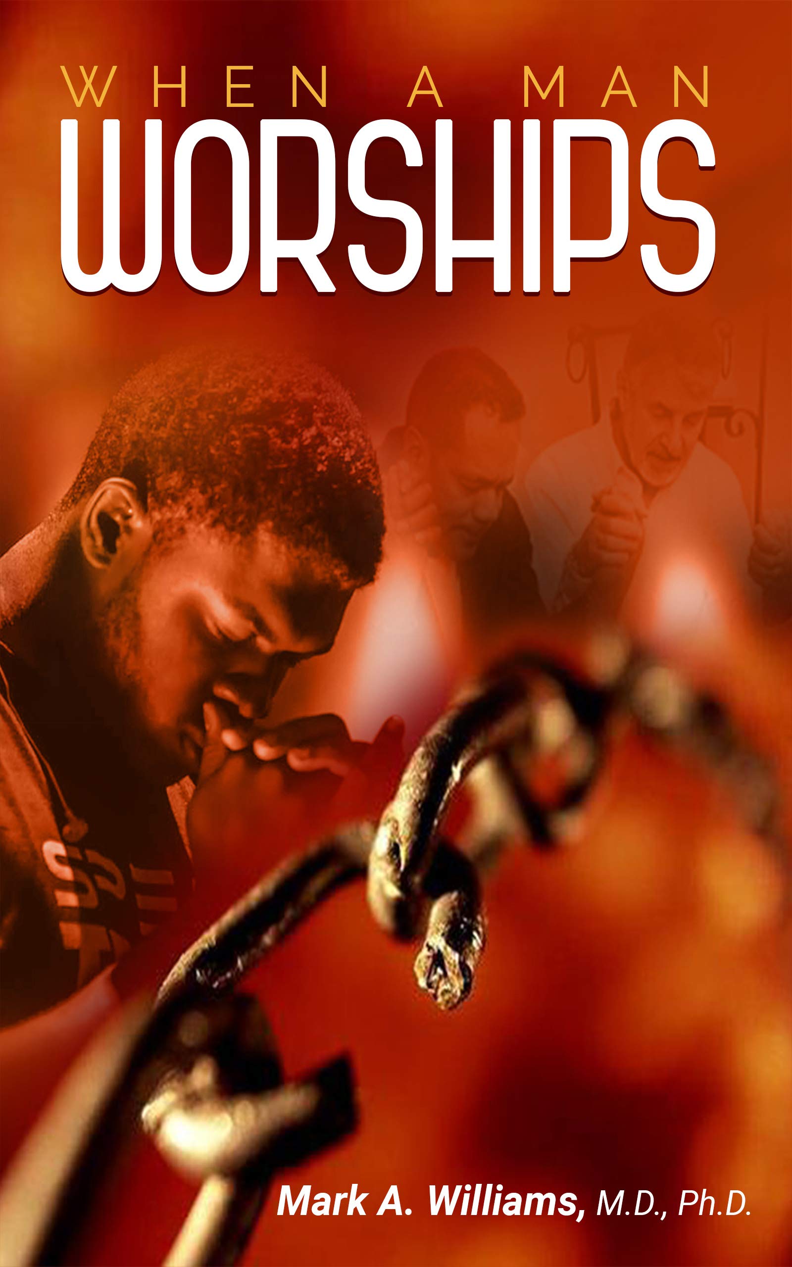 When A Man Worships by Mark A. Williams | Goodreads