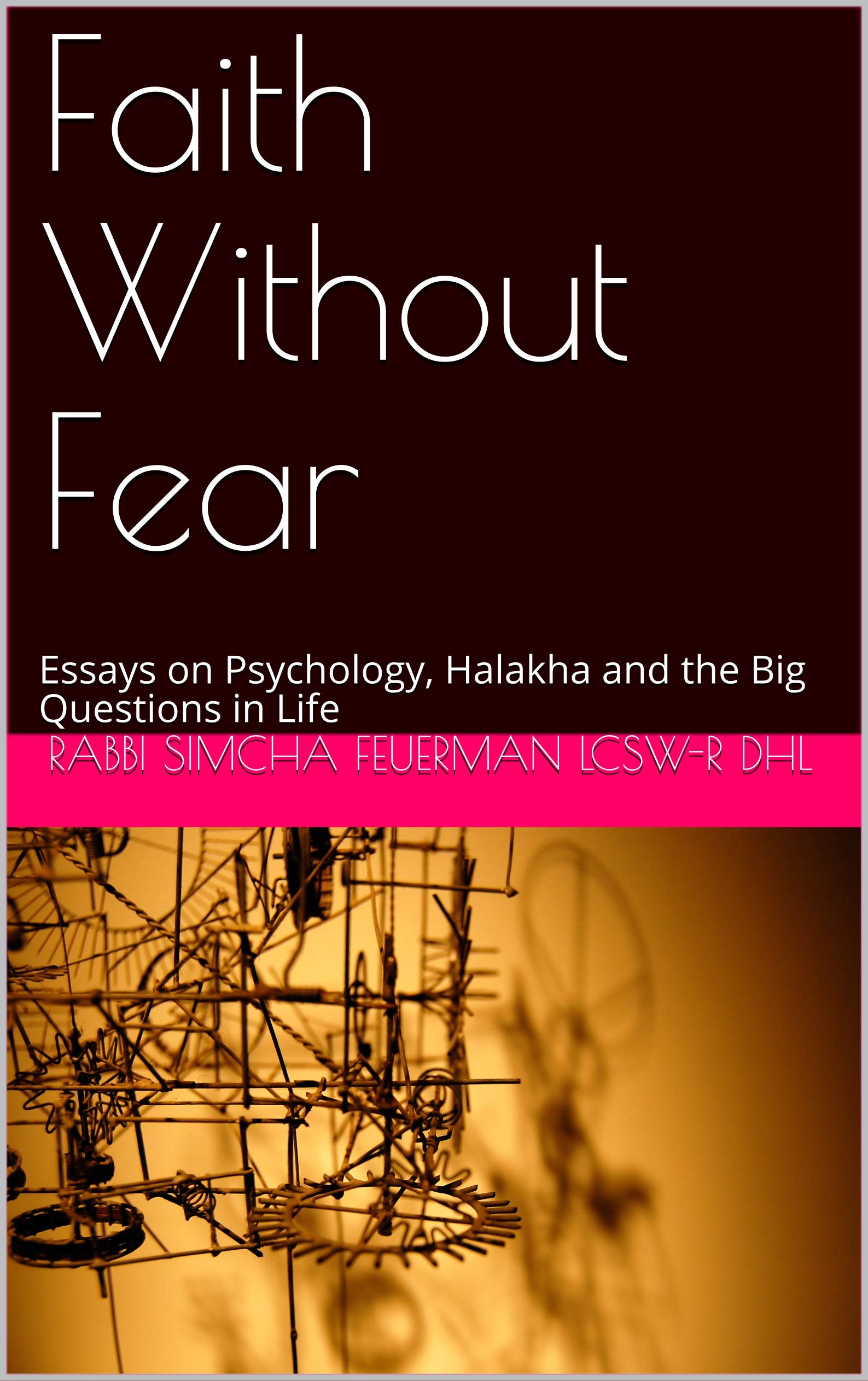 Faith Without Fear: Essays on Psychology, Halakha and the Big Questions ...
