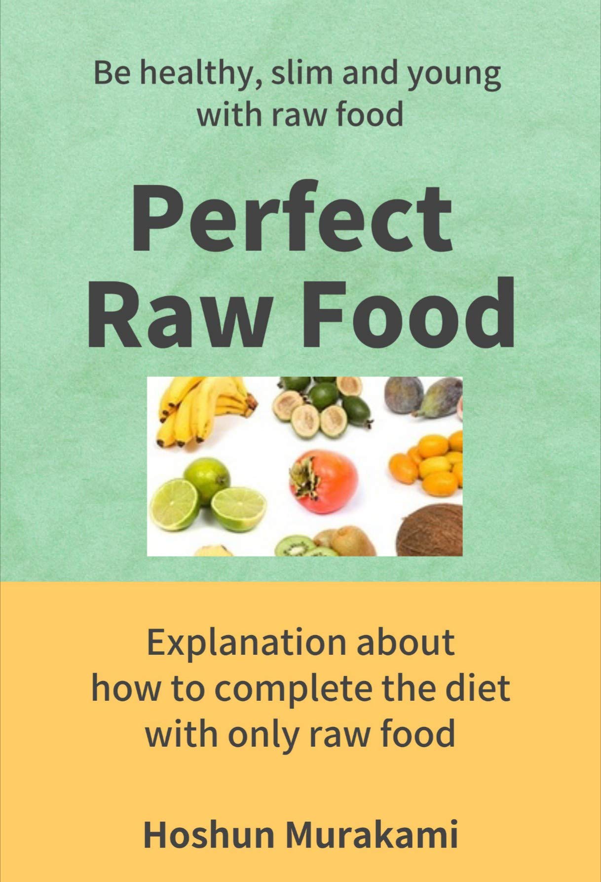 Perfect Raw Food: Be healthy slim and young with raw food.How to ...