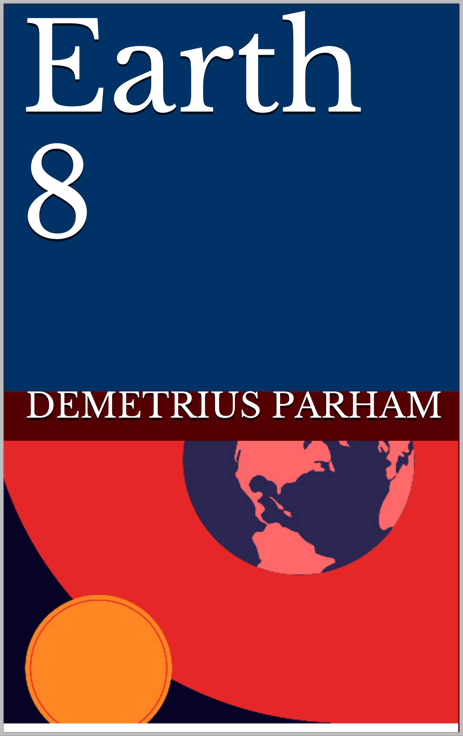 Earth 8 by Demetrius Parham | Goodreads