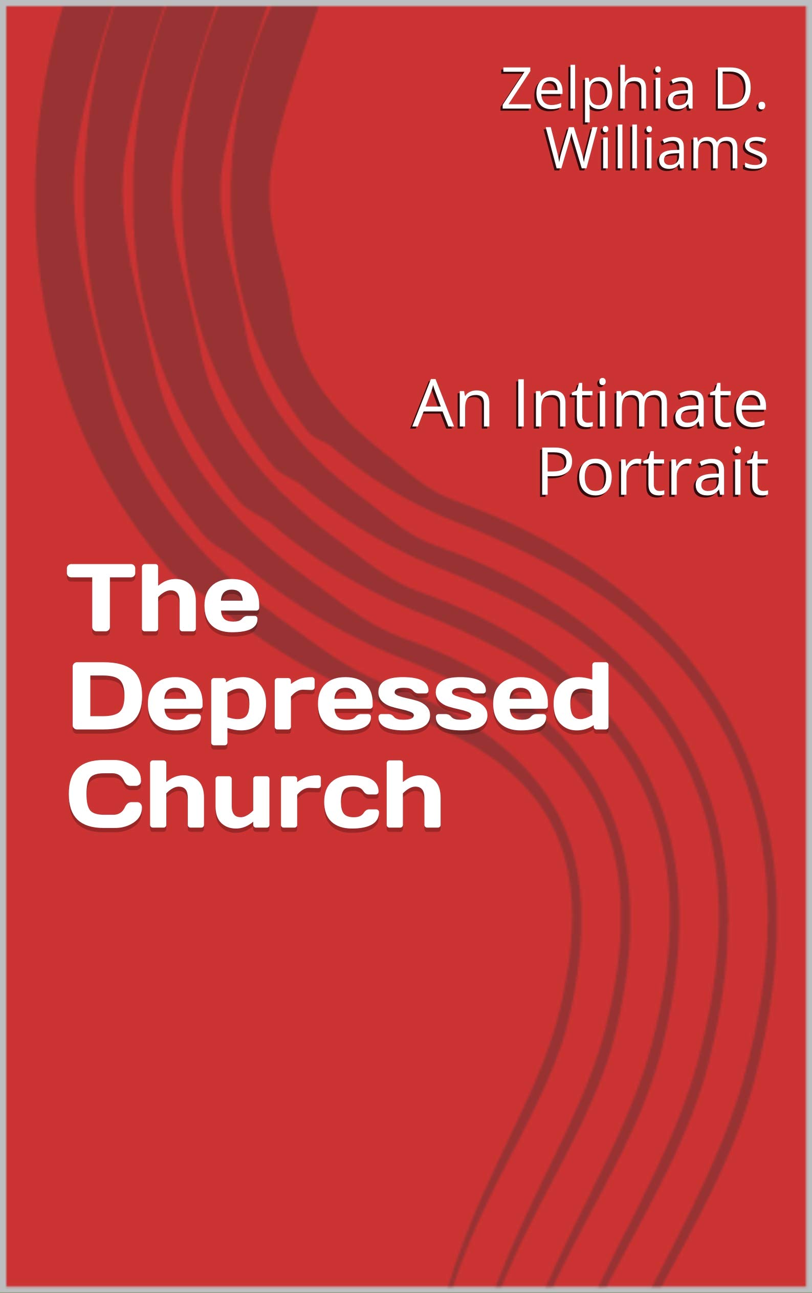 The Depressed Church: An Intimate Portrait by Zelphia D. Williams ...