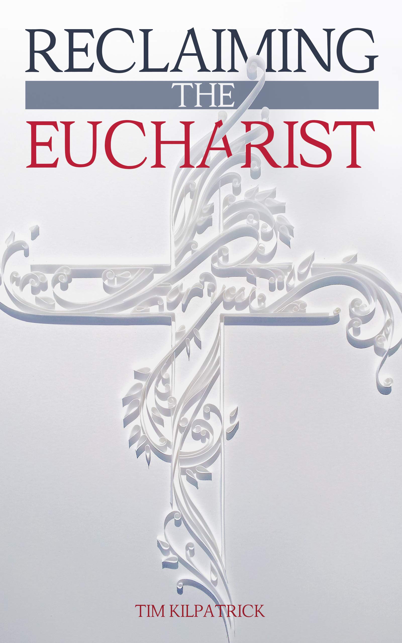 Reclaiming The Eucharist: A Protestant Apologia of Communion as a Means ...