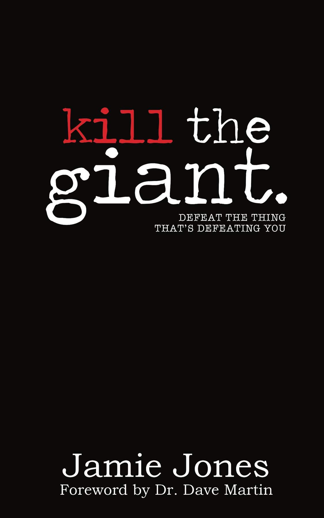 Kill the Giant: Defeat the Thing That's Defeating You by Jamie Jones ...