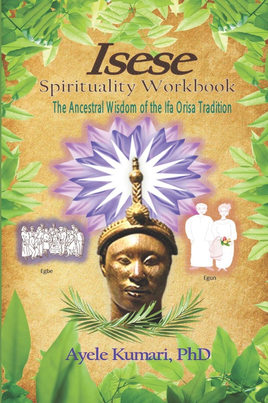 Isese Spirituality Workbook: The Ancestral Wisdom of the Ifa Orisa ...