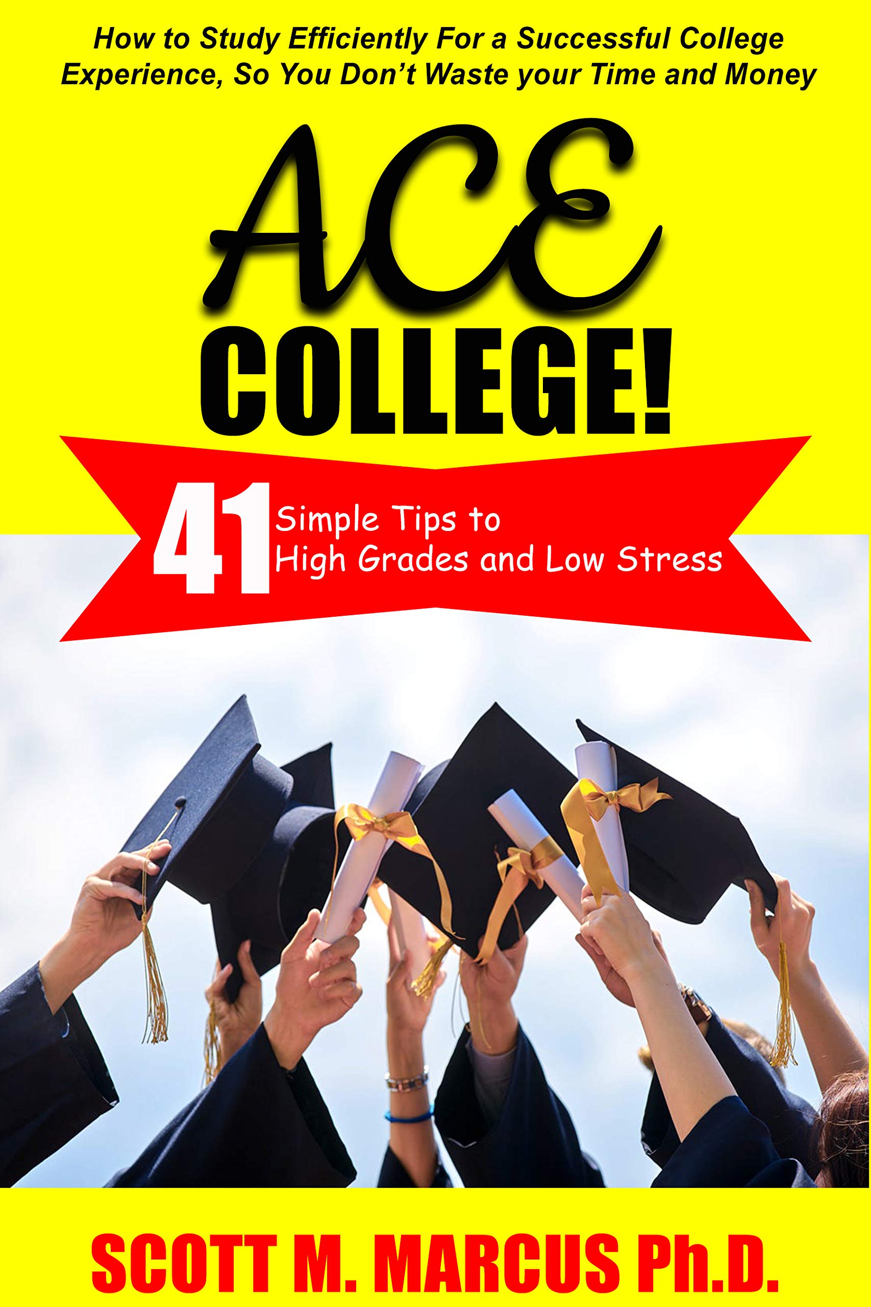 Ace College: 41 Simple Tips to High Grades & Low Stress by Scott Marcus ...