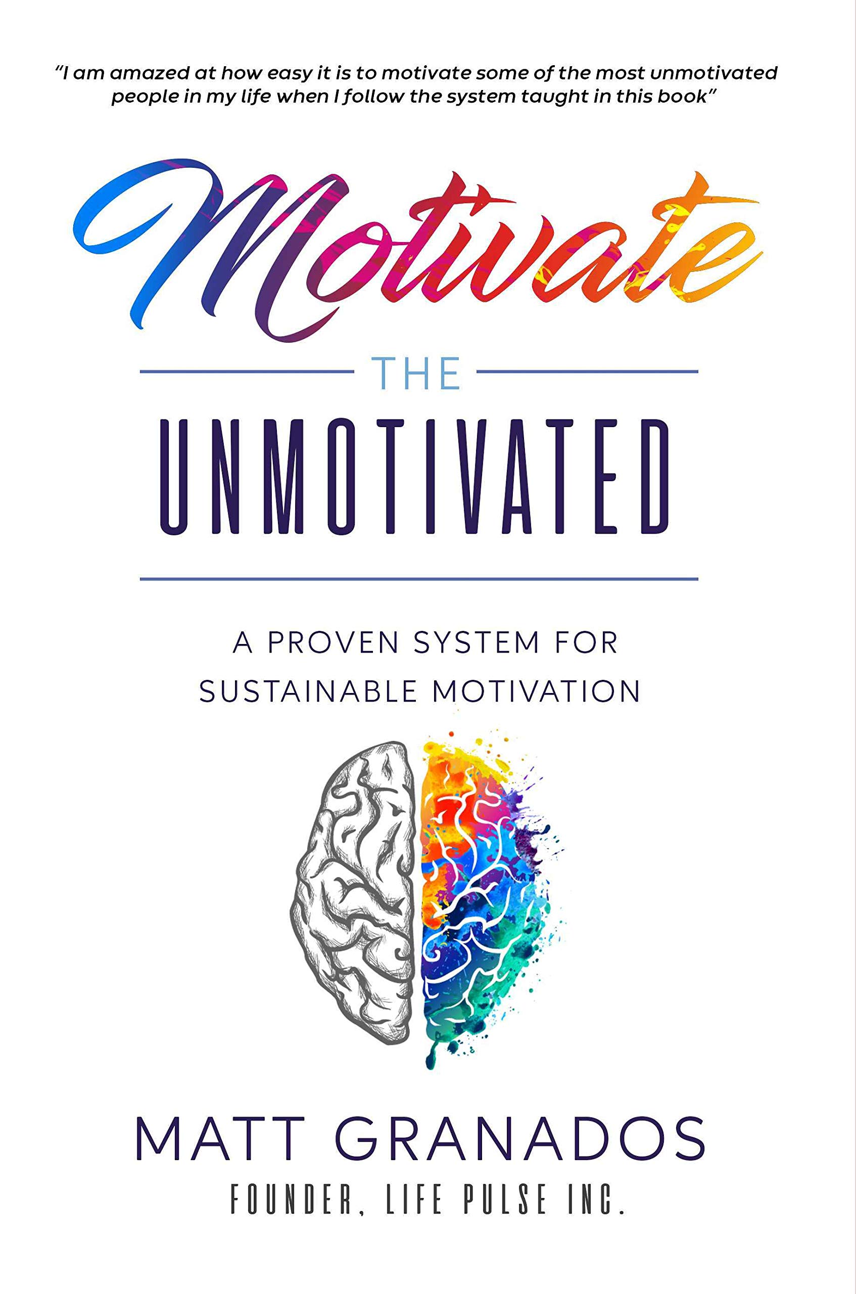 Motivate the Unmotivated: A proven system for sustainable motivation by ...