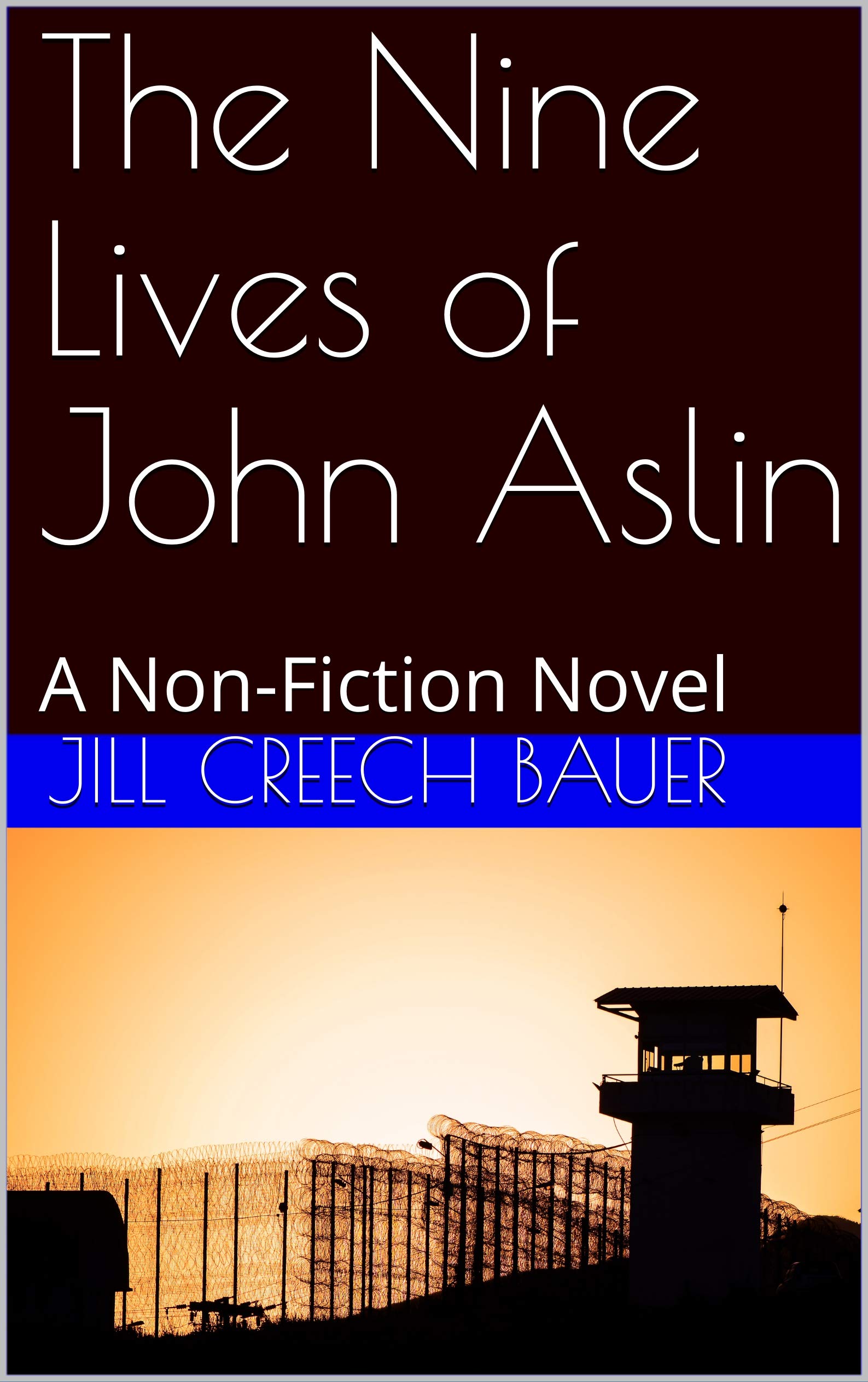 The Nine Lives of John Aslin: A Non-Fiction Novel by Jill Creech Bauer ...