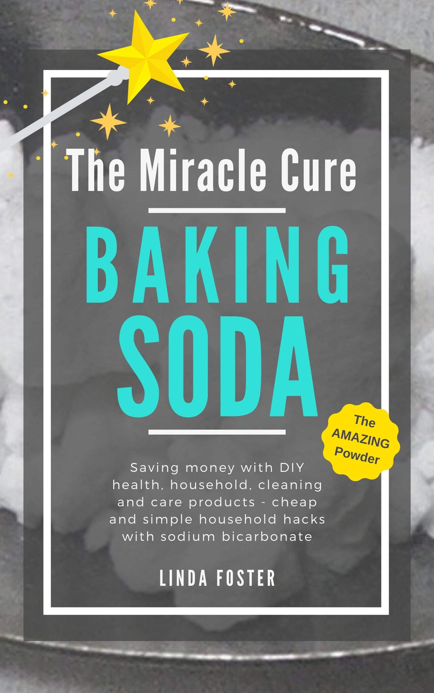 The Miracle Cure Baking Soda: Saving Money with DIY Health, Household, Cleaning and Skin Care ...